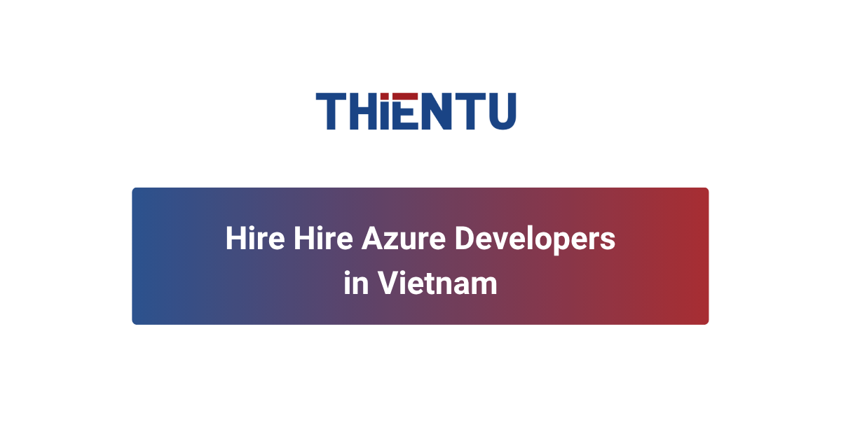 Hire Azure Developers in Vietnam | Offshore Staffing by THIENTU BPO